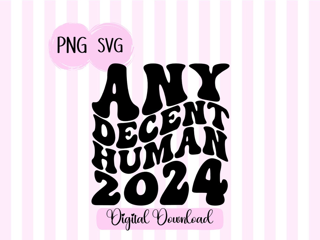 Decent Human 2024 Svg Png Wavy Retro Political Svg Election 2024 Svg ...