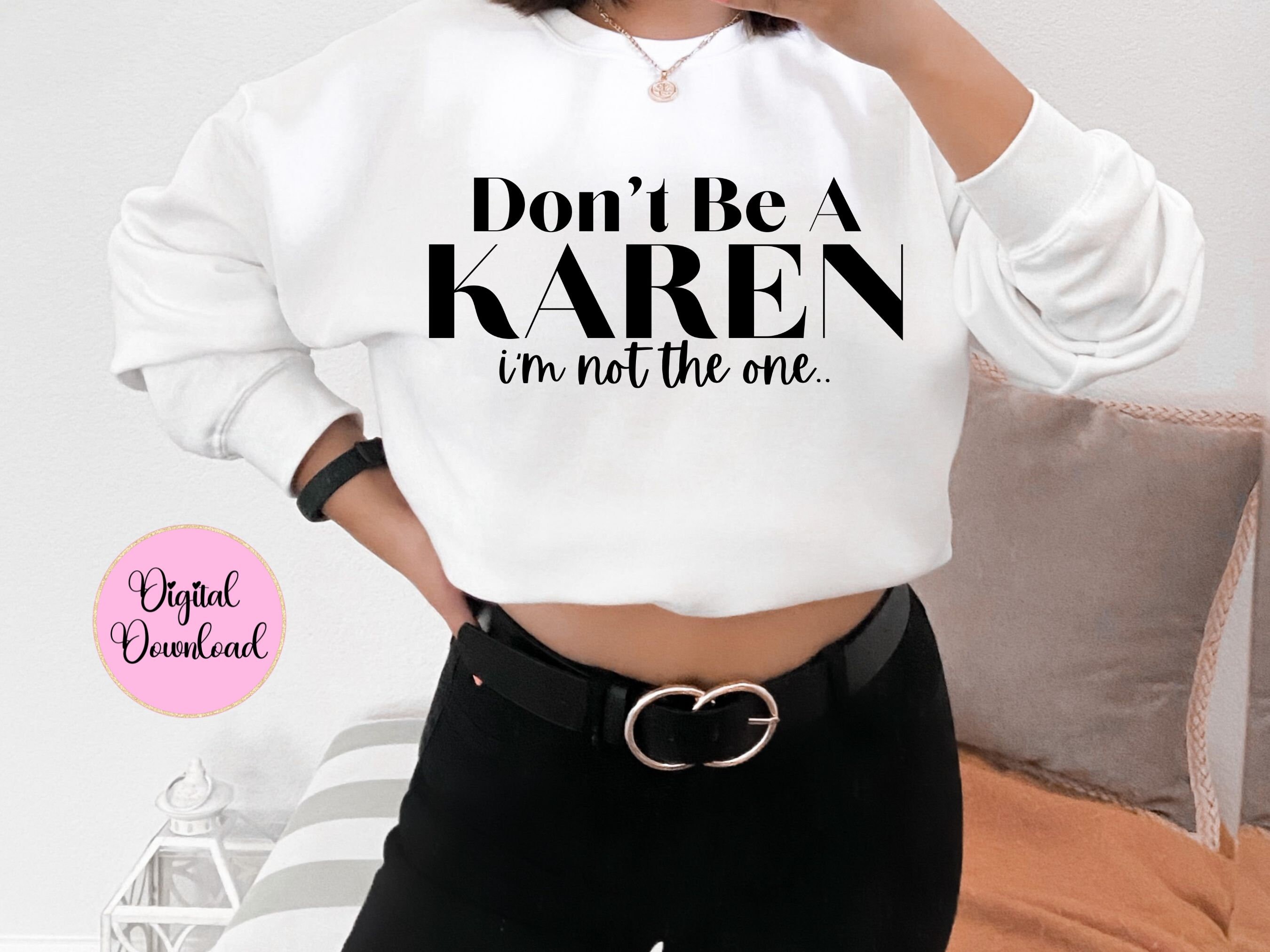 Don't Be A Karen Im Not the One Svg Instant Download - Etsy