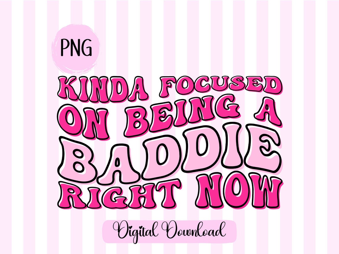 Kinda Focused on Being A Baddie Right Now Png Girly Preppy Shirt Design ...