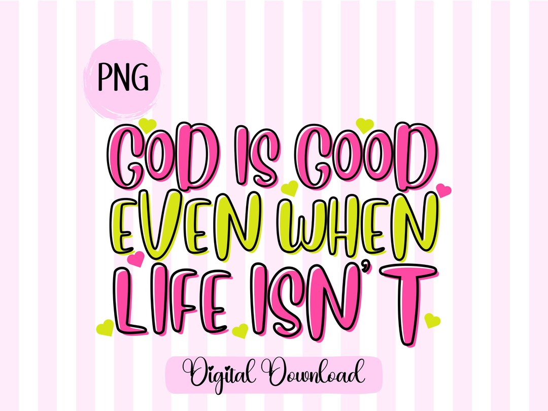 God is Good Even When Life Isn't PNG Bright Trendy Png Preppy Christian ...