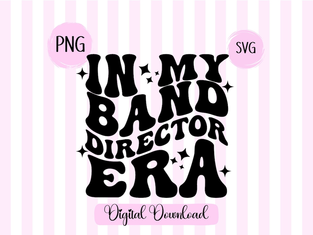 In My Band Director Era Png Svg Band Director Pn Band Teacher Svg ...