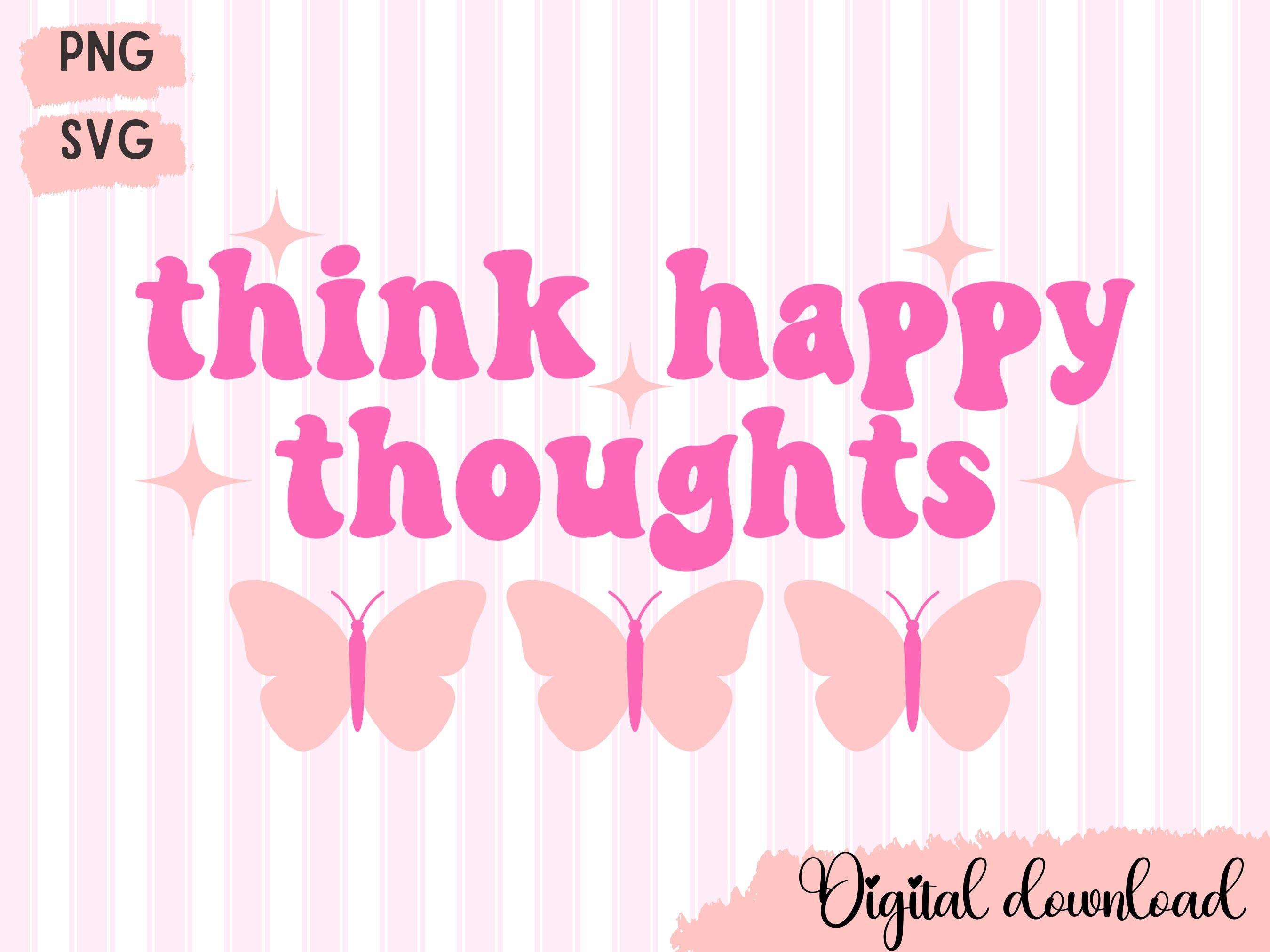 Think Happy Thoughts Png Svg Pink Butterfly Png Mental Health - Etsy