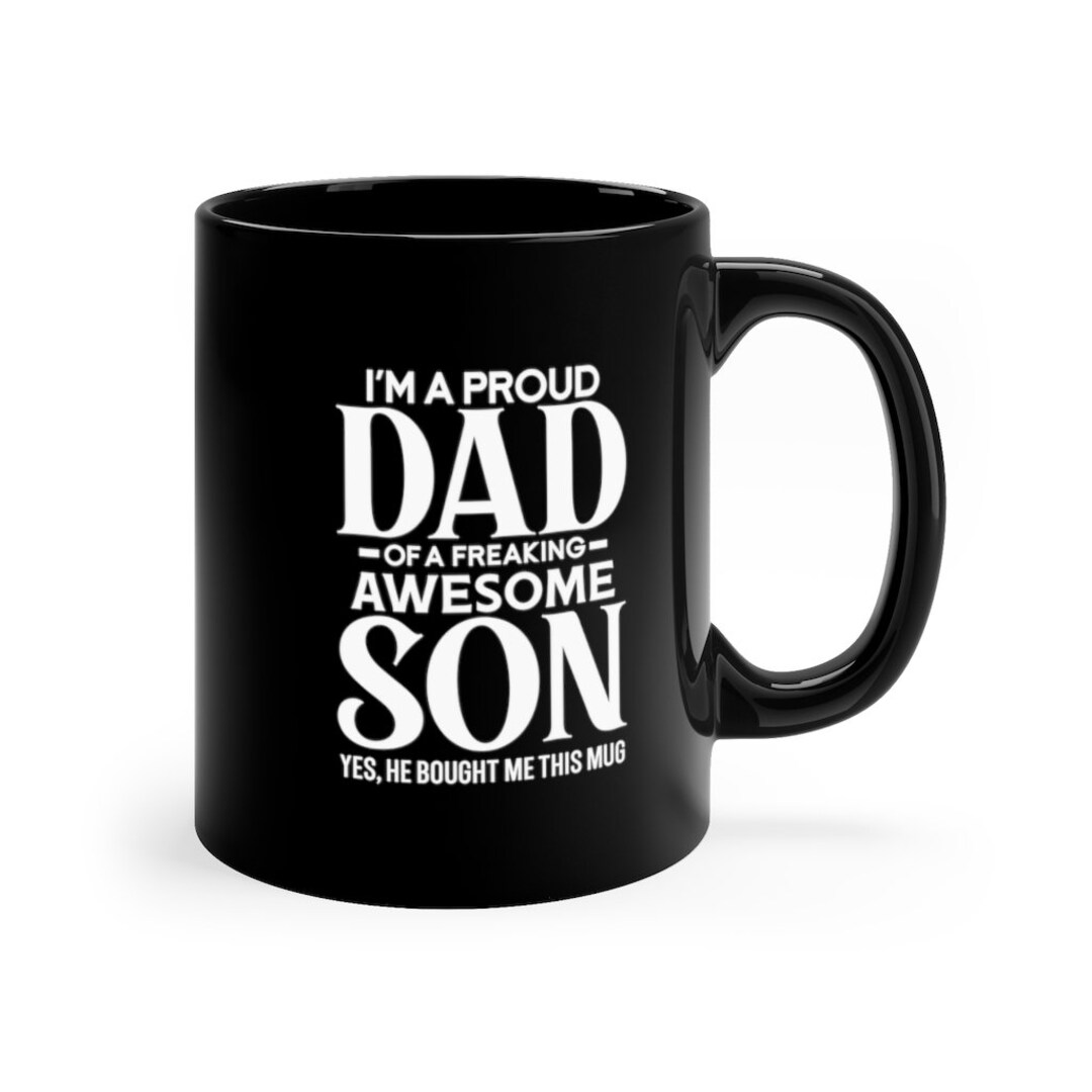 I Am a Proud Dad Father Gift to Dad Father From Son 11oz Black - Etsy ...