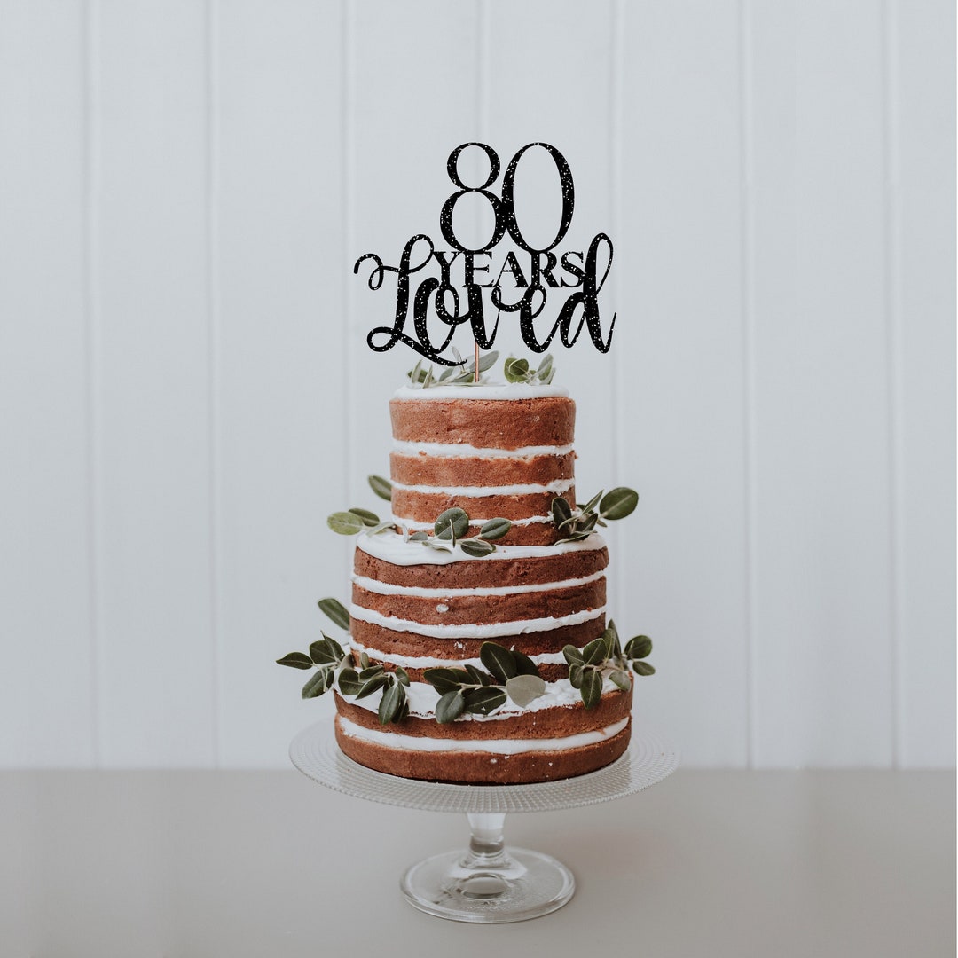 Custom 80 Years Loved Cake Topper, 80th Birthday Cake Topper, 10th/20th ...