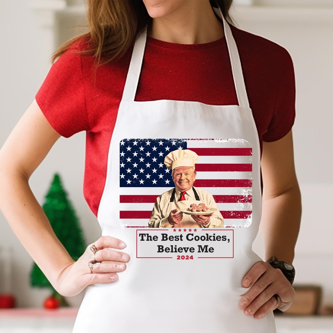 The Best Cookies Believe Me Trump Apron, MAGA 2024, Funny Trump ...