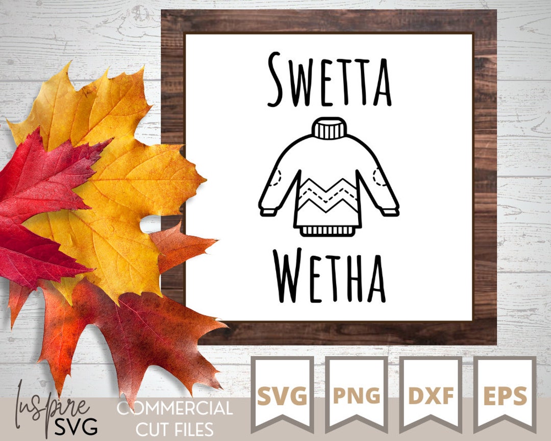 Swetta Wetha - Sweater Weather - SVG - PNG - DXF - Eps - Vector File ...