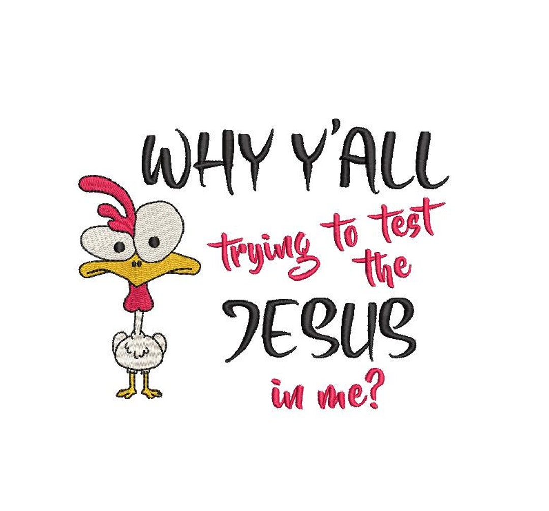 Why Y'all Testing Jesus in Me Chicken Embroidery Design 5 X 7 - Etsy
