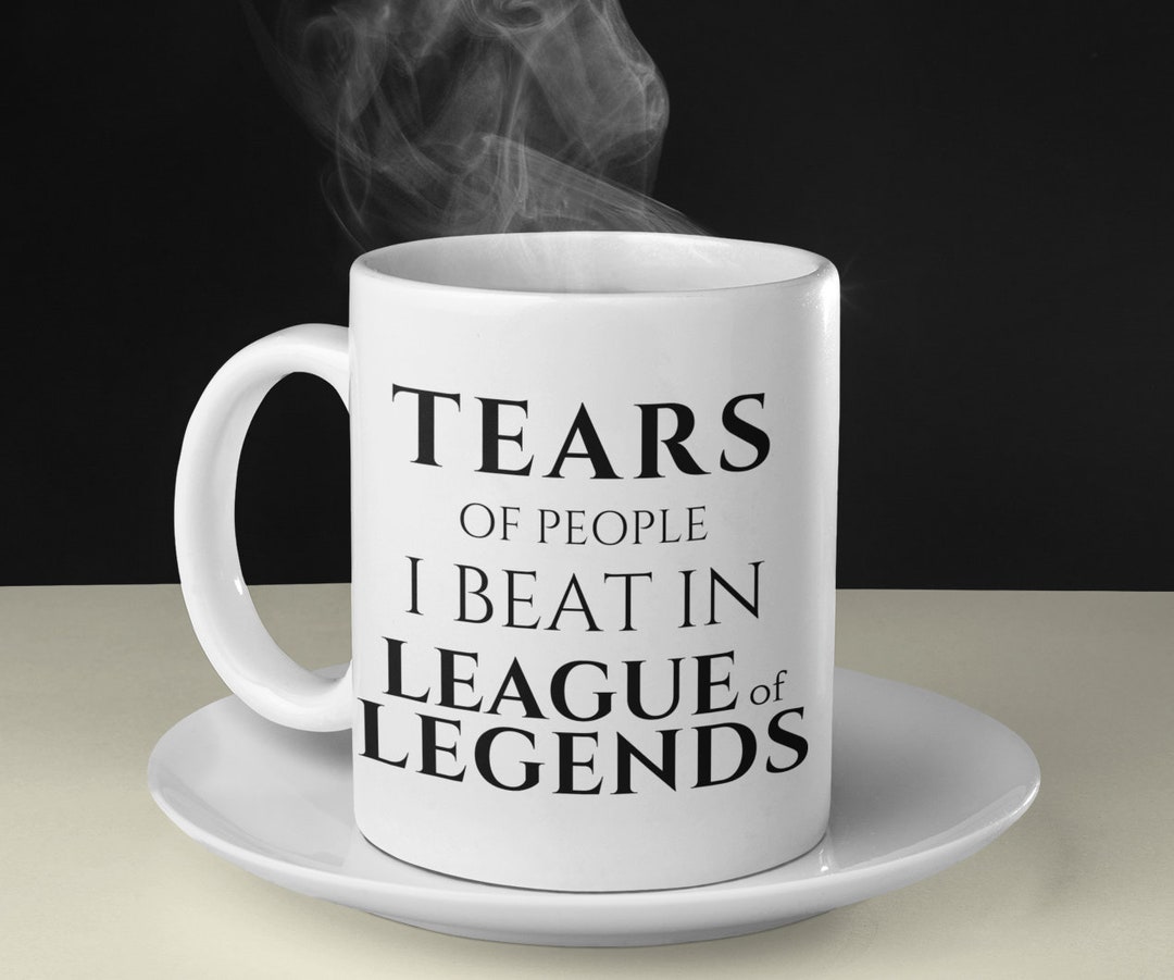 Gamer Mug, Tears of the People I Beat in League of Legends Inspired ...
