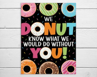 Donut Appreciation Sign, Donut Know What We Would Do Without You Thank ...