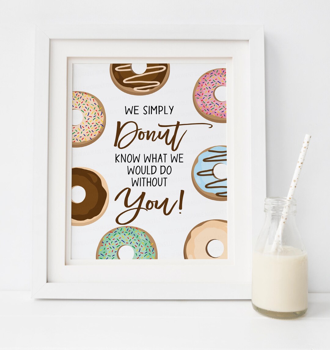 Donut Sign, Appreciation Printable, Donut Know What We Would Do Without ...