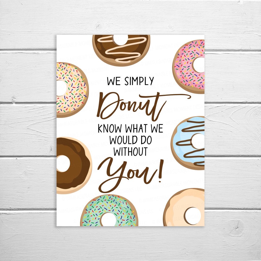 Donut Sign Appreciation Printable Donut Know What We Would - Etsy