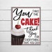 Cupcake Appreciation Sign, You Take the Cake, School PTO PTA Teacher ...