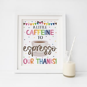 Caffeine Sign, A Little Caffeine to Espresso Our Thanks Sign, Employee ...