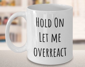 Let Me Overreact Mug | Etsy
