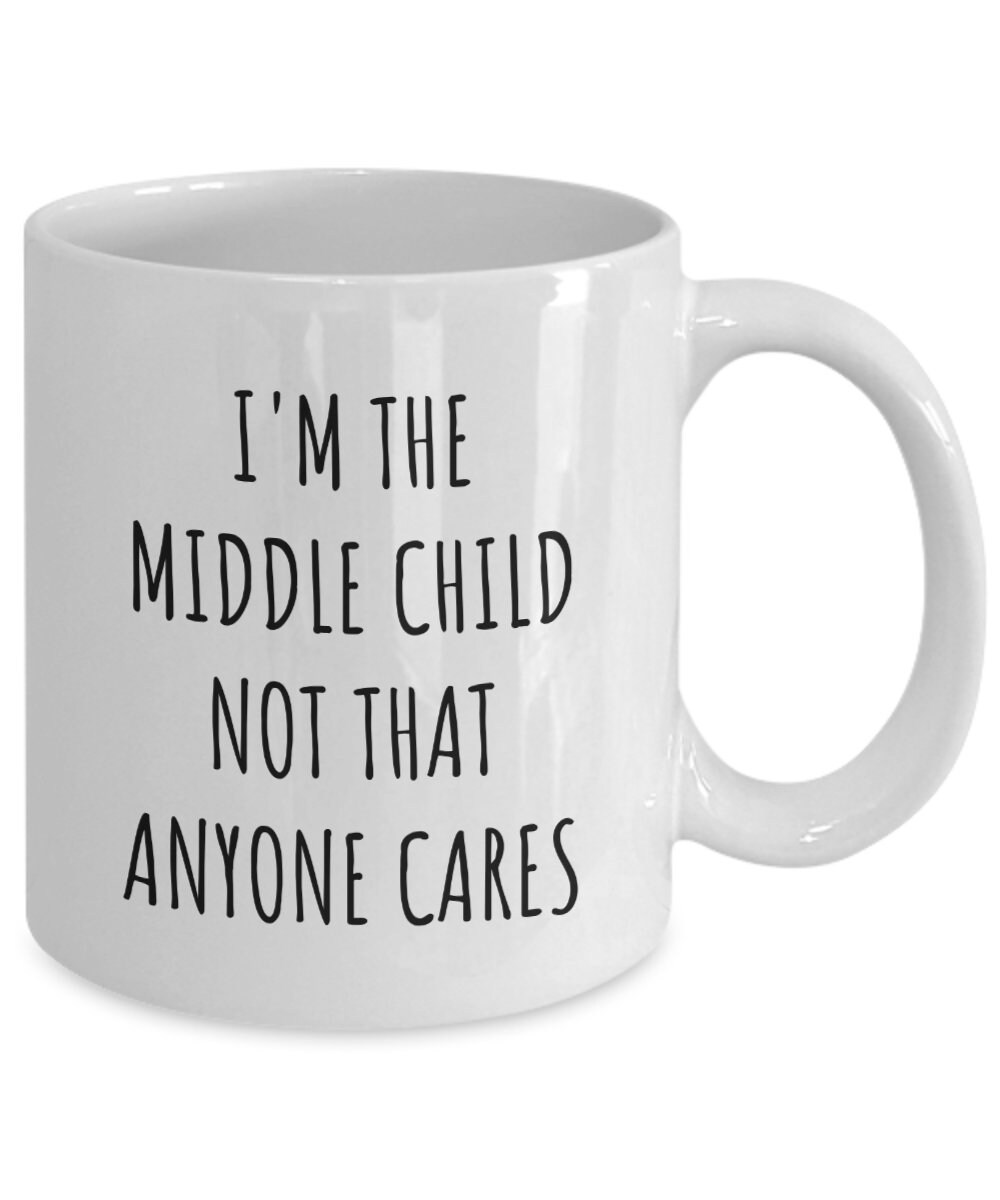 Hilarious Middle Child Mug, I'm the Middle Child, Funny Middle Child ...