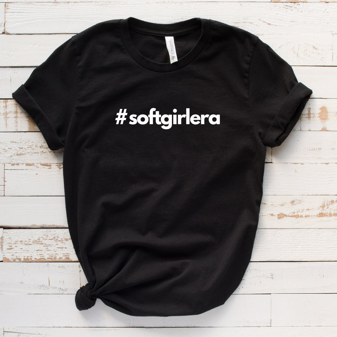 Soft Girl Era Hash Tag Shirt Soft Girl Era Shirt Dope T Shirts Hashtag ...