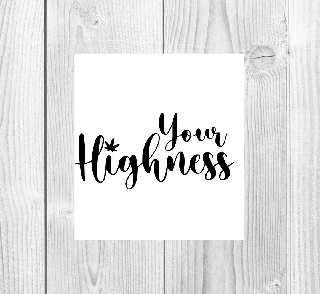 Your Highness SVG PNG Weed Svg Marijuana Svg Cannabis Svgsmoke Weed Cut ...