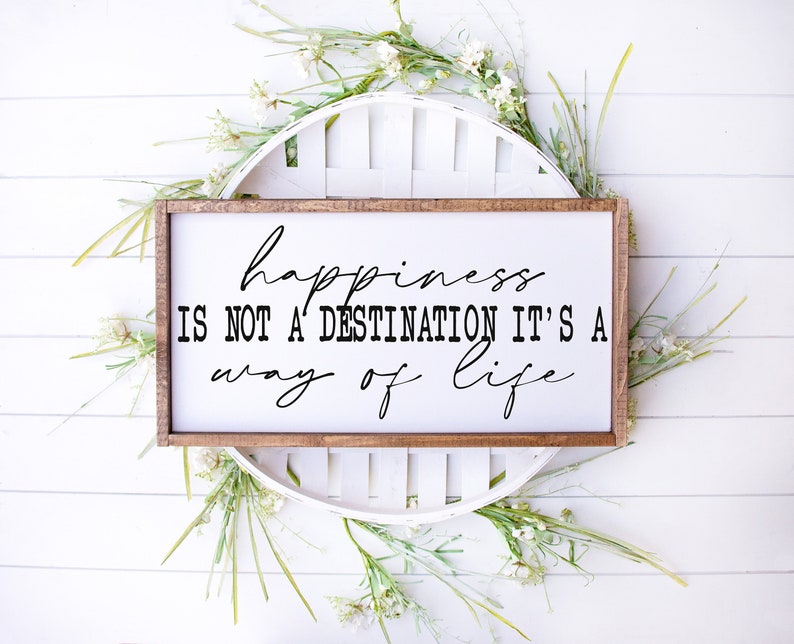 Happiness is Not a Destination Its a Way of Life - Wood Sign Framed ...