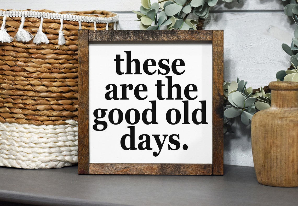 These Are the Good Old Days Wood Framed Sign Inspirational - Etsy