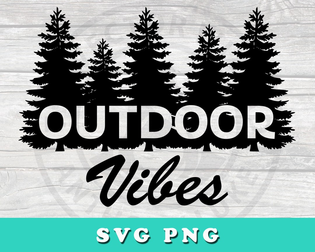 Outdoor Vibes Svg and Png Digital Design Download Outdoor Vibes Design ...
