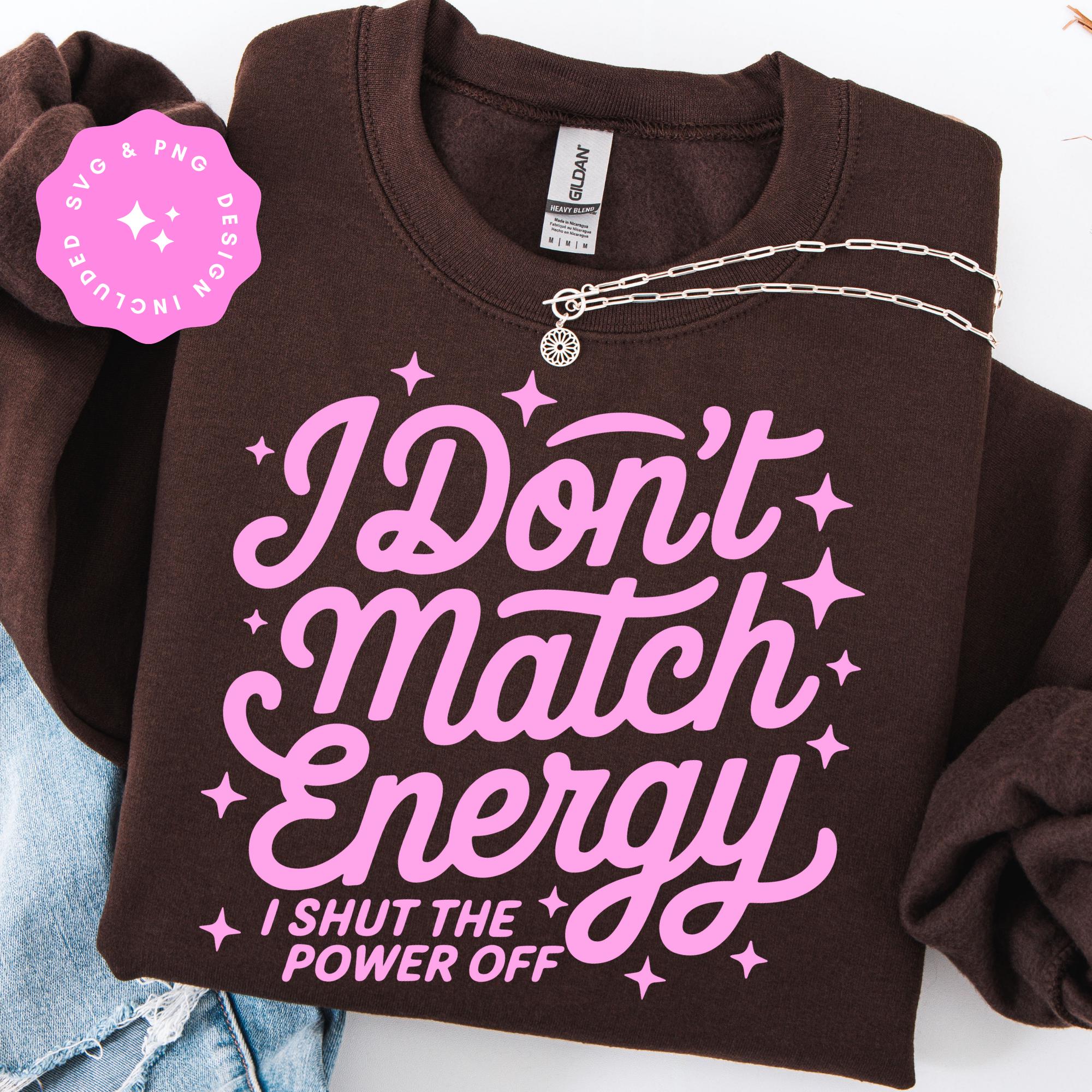 I Dont Match Energy Svg, Funny Quote Png Shirt Design (digital Download ...