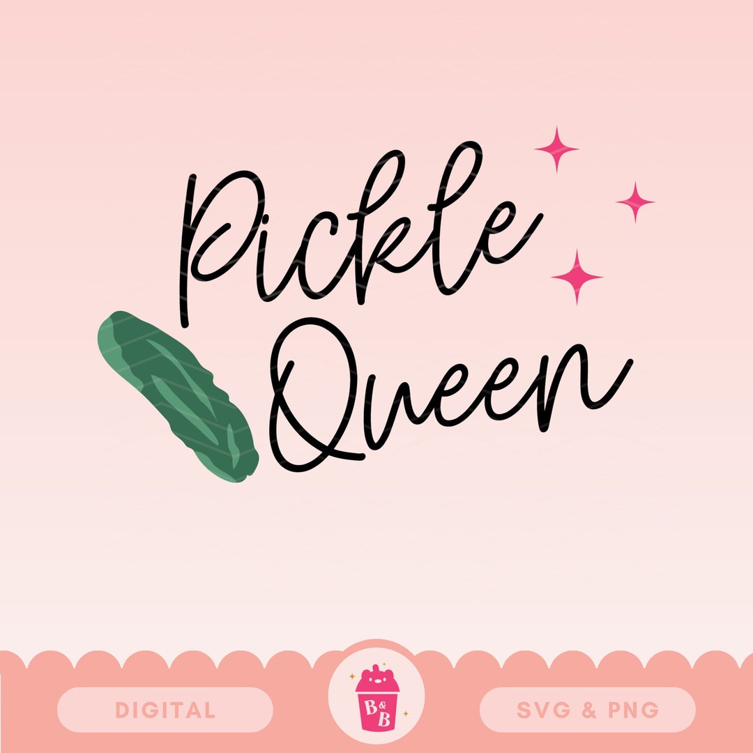 Pickle Queen SVG, Pickle Lover Svg Png Sublimation File, Pickle Girl ...