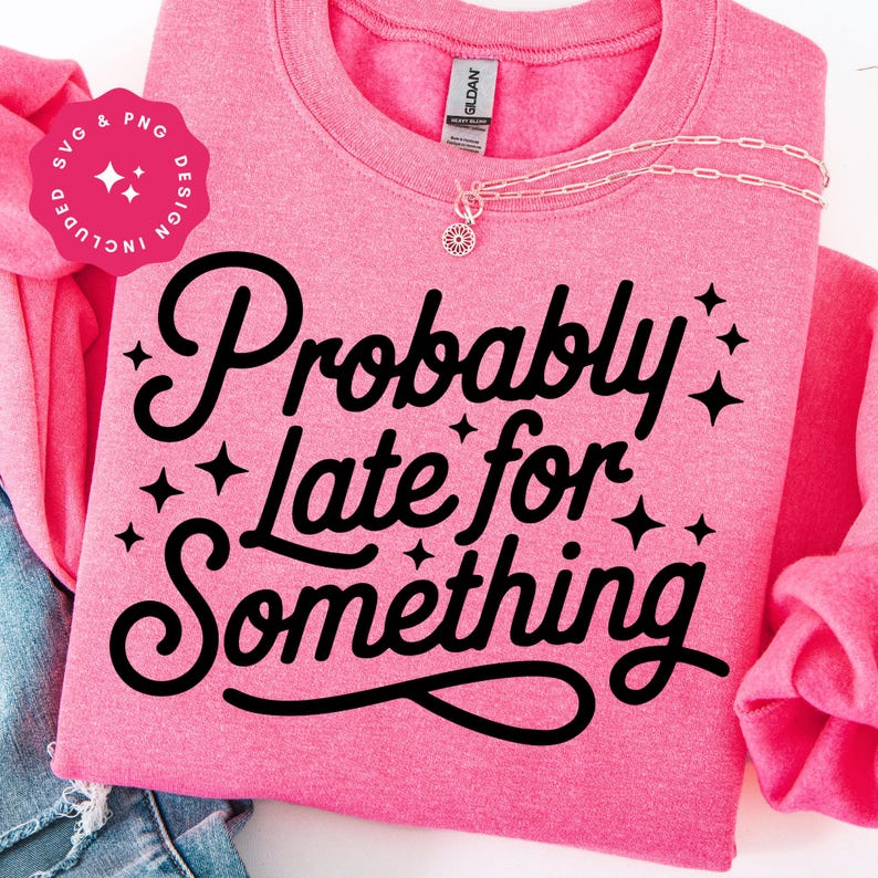 Probably Late for Something Svg, Funny PNG Cursive Quote - Etsy