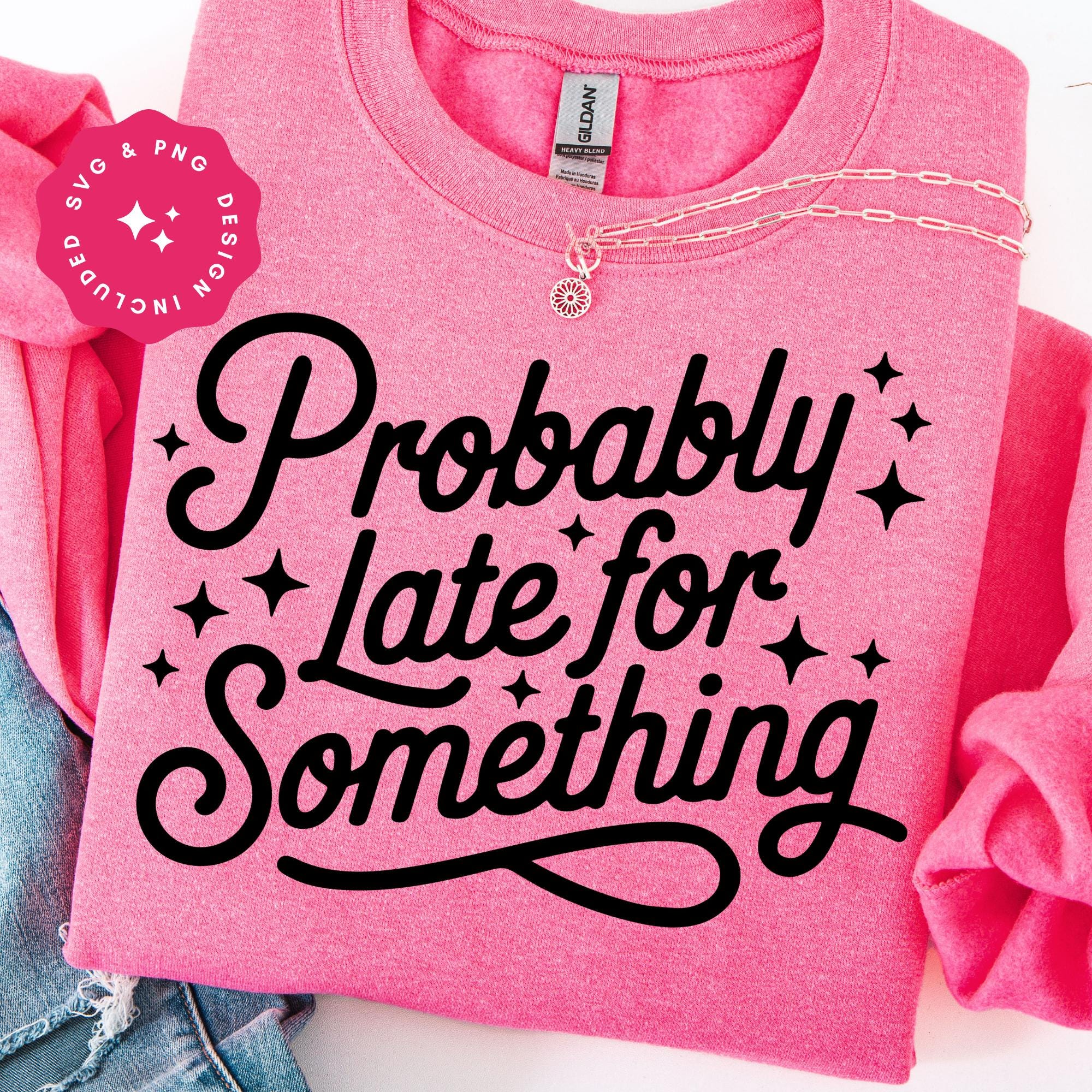 Probably Late for Something Svg, Funny PNG Cursive Quote - Etsy