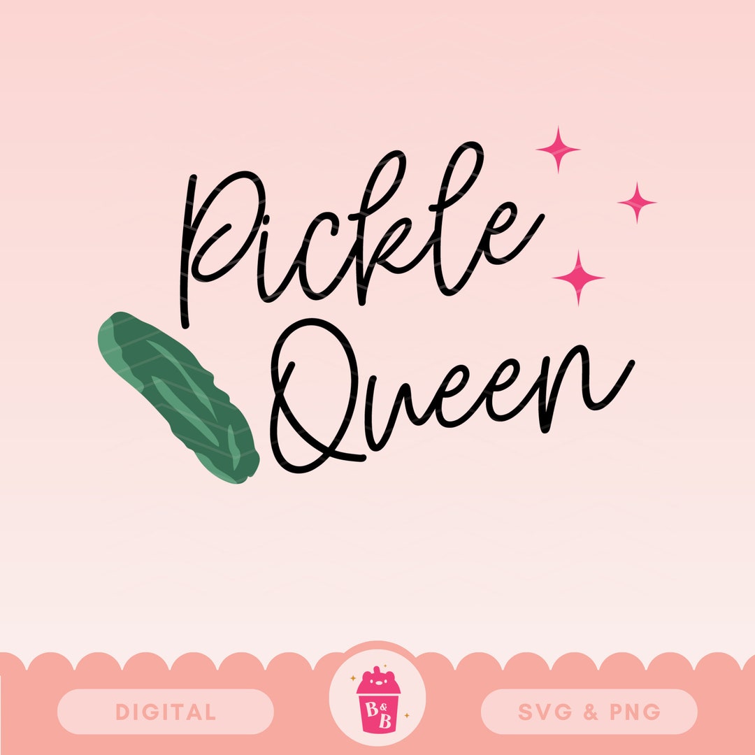 Pickle Queen SVG, Pickle Lover Svg Png Sublimation File, Pickle Girl ...