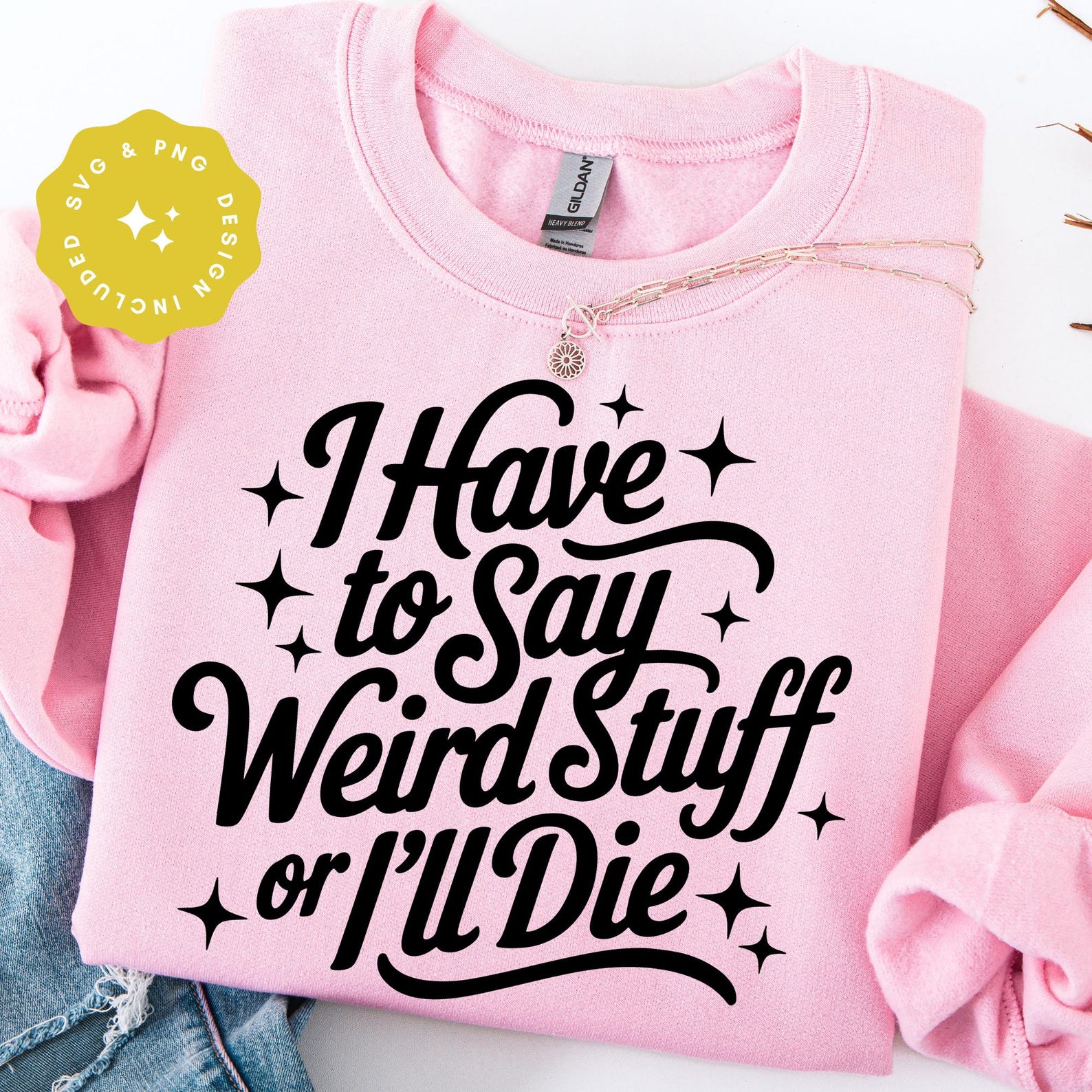 I Have to Say Weird Stuff or I’ll Die SVG PNG, Funny Shirt Design ...