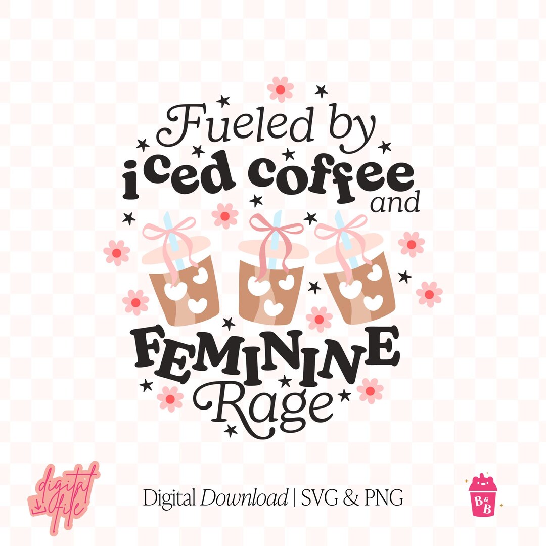 Iced Coffee & Feminine Rage SVG PNG: Trendy Girly Design (digital ...