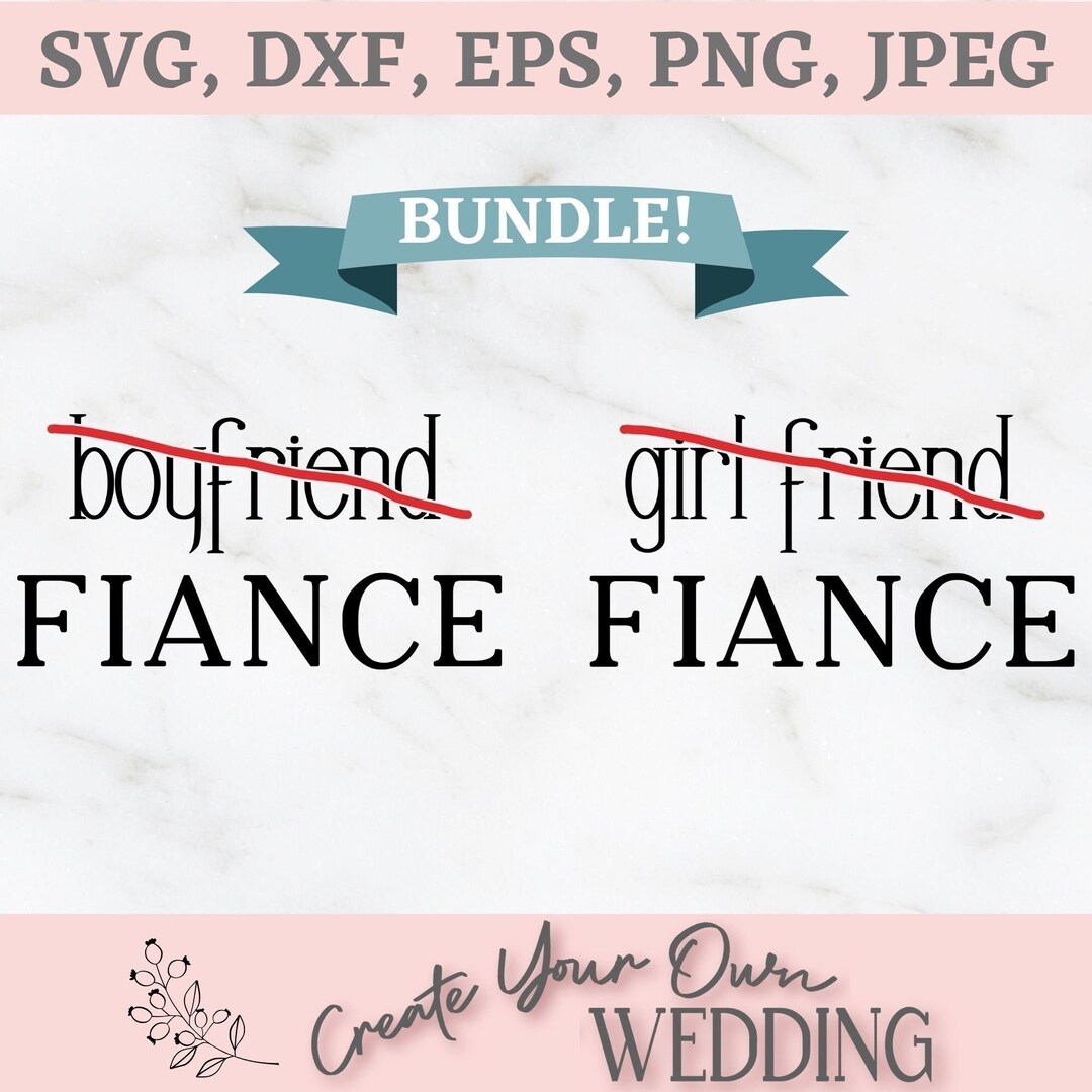Fiance SVG, Engaged SVG, Boyfriend to Fiance, Girl Friend to Fiance ...
