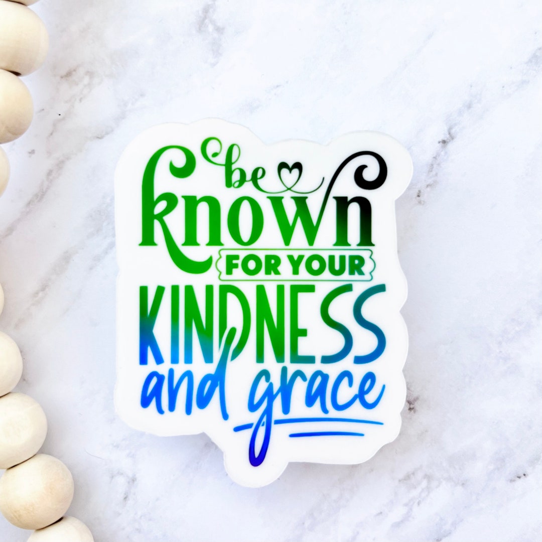 Kindness Sticker, Be Known for Your Kindness, Encouraging Vinyl Sticker ...
