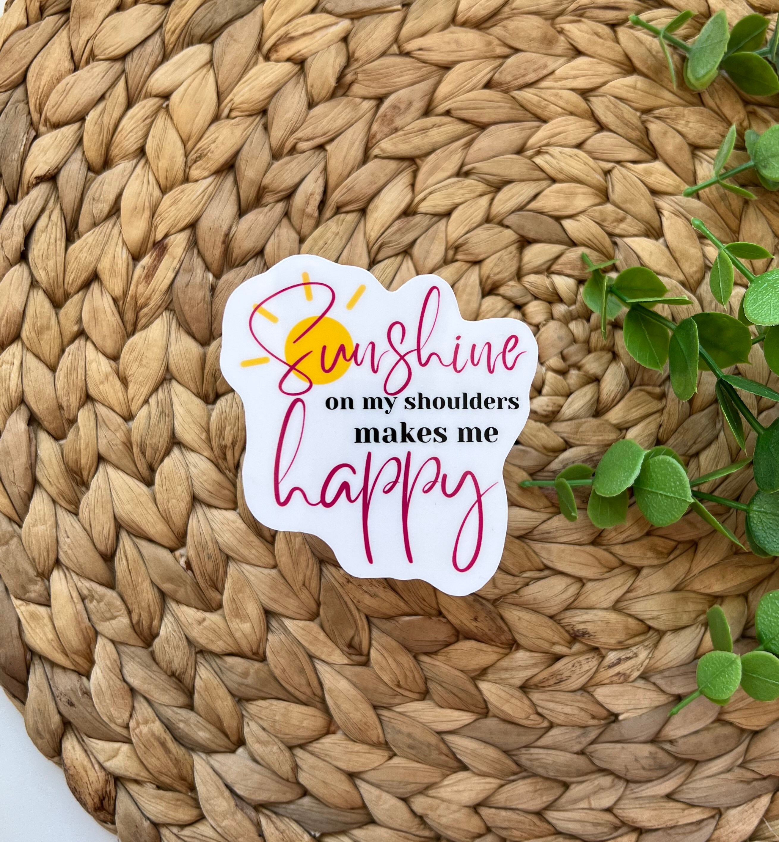 Sunshine on My Shoulders Makes Me Happy Sticker Best Friend - Etsy