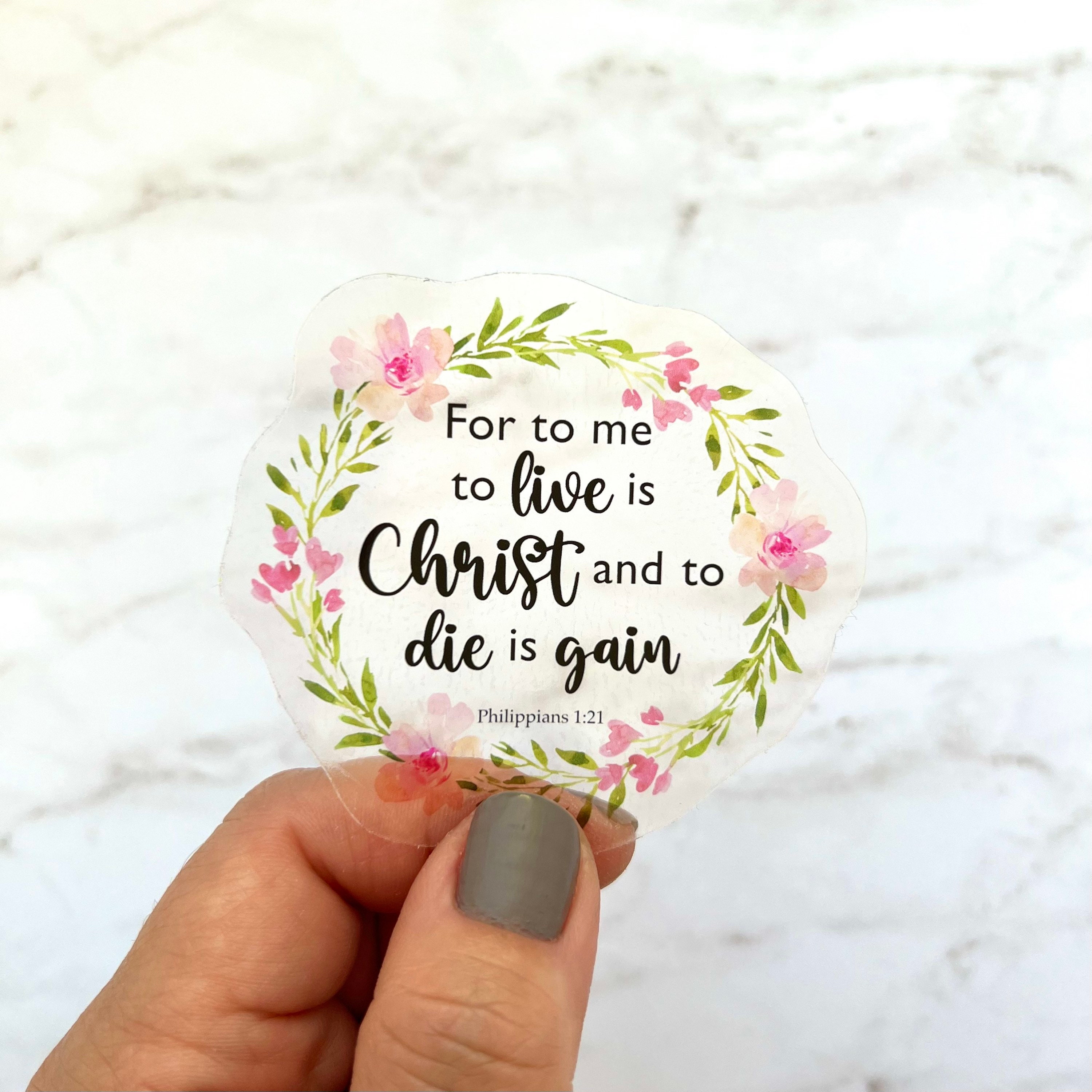 For to Me to Live is Christ and to Die is Gain Sticker, Philippians 1: ...