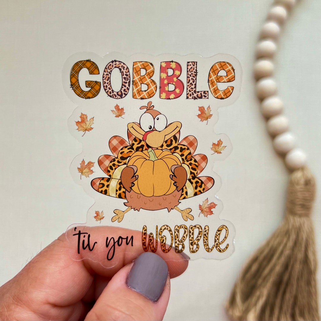 Fall Favorites CLEAR Sticker, Gobble Til You Wobble Sticker ...