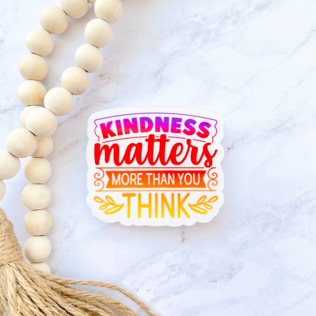 Kindness Sticker, Kindness Matters Decal, Encouraging Vinyl Sticker ...