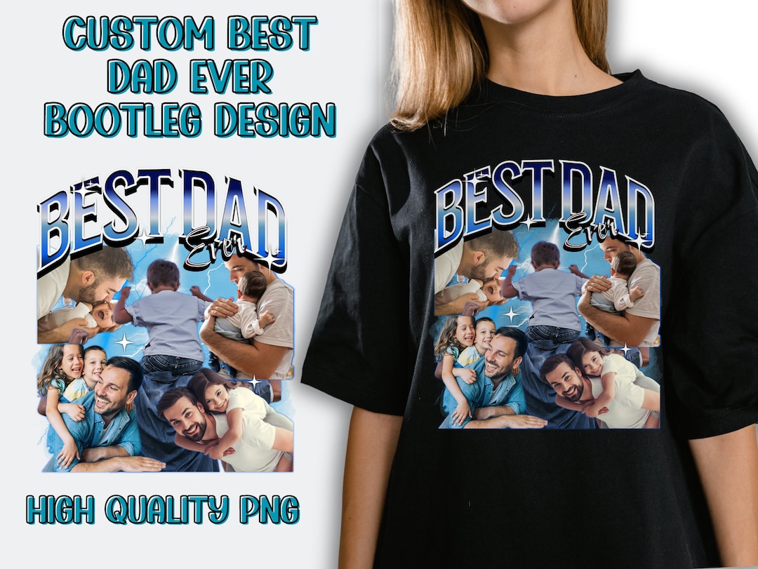 Custom best Dad Ever Png, Made to Order, Bootleg Shirt Png, Fathers Day ...
