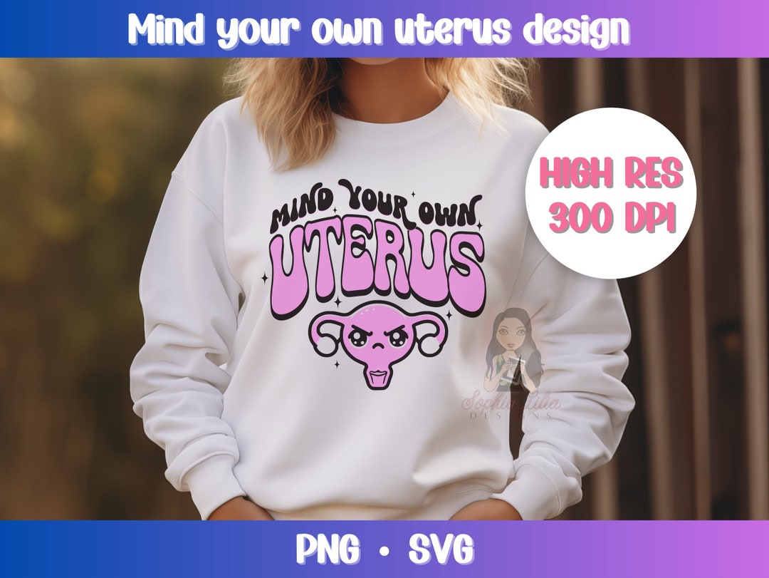 Mind Your Own Uterus Svg, Groovy Retro Feminist Png, Female Empowerment ...