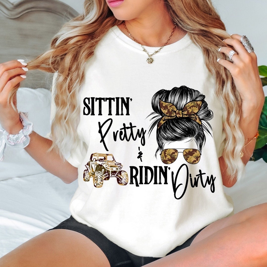 Mud Riding ATV Messy Bun Shirt, Sittin Pretty & Ridin Dirty, Atv ...