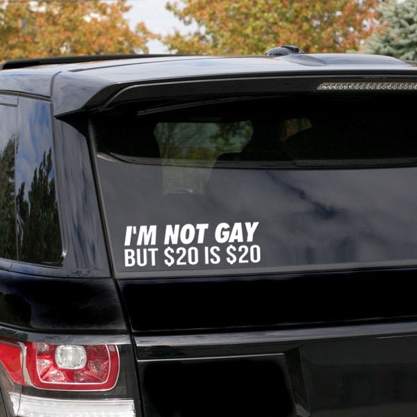 I'm Not Gay but 20 Bucks is 20 Bucks Vinyl Decal Sticker - Etsy
