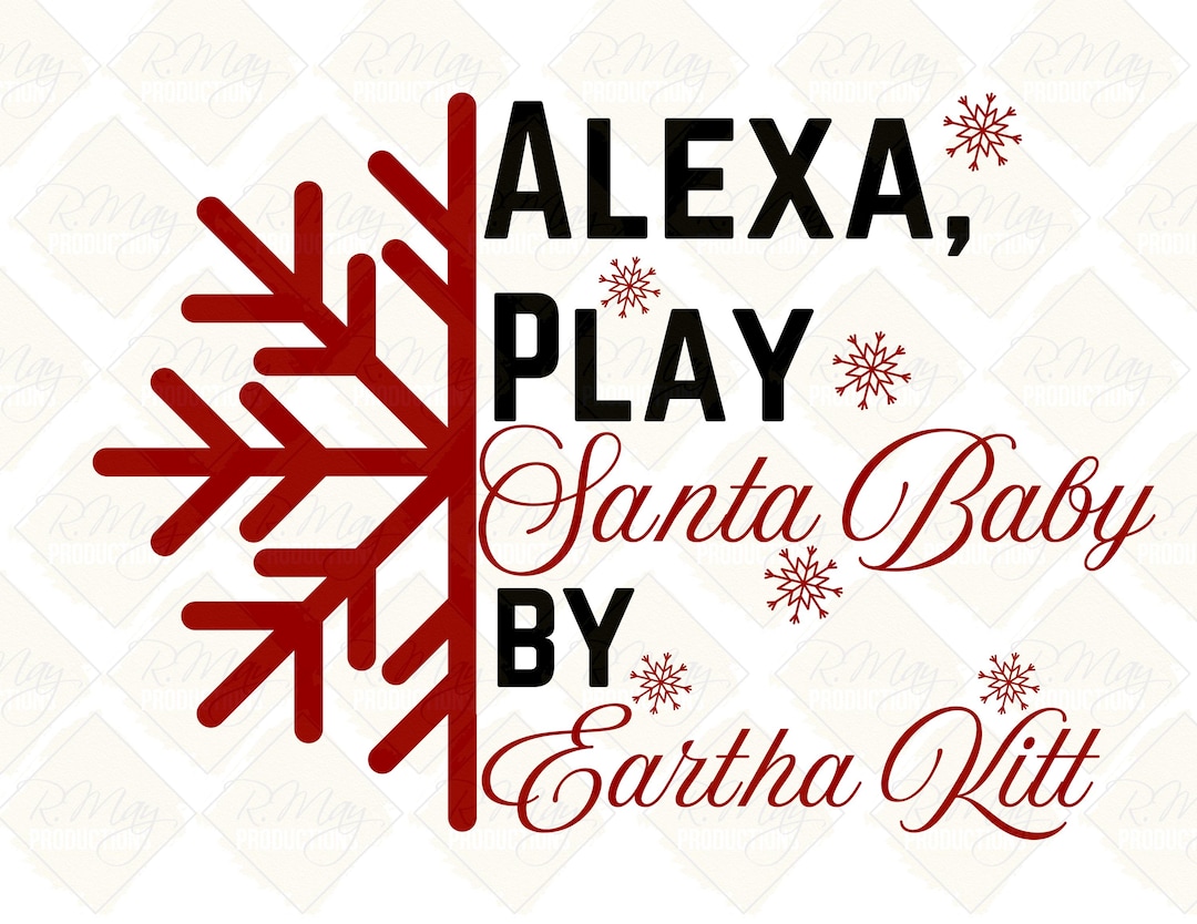 Alexa, Play Santa Baby by Eartha Kitt SVG, PNG, JPG Holiday Inspired ...