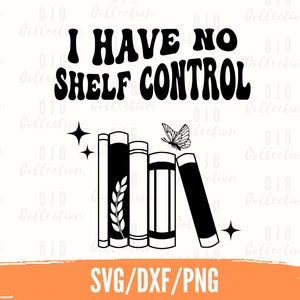 I Have No Shelf Control SVG, Book Lover SVG, Reading SVG, Reading Shirt ...