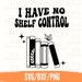 I Have No Shelf Control SVG, Book Lover SVG, Reading SVG, Reading Shirt ...