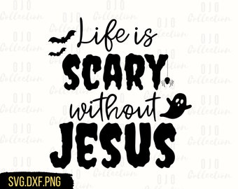 Life is Scary Without Jesus Svg, Christian Halloween Svg, Halloween Svg ...