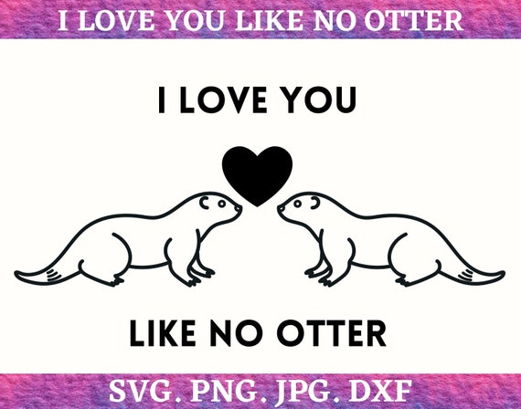 I Love You Like No Other SVG Otter SVG Valentines Day SVG - Etsy Denmark
