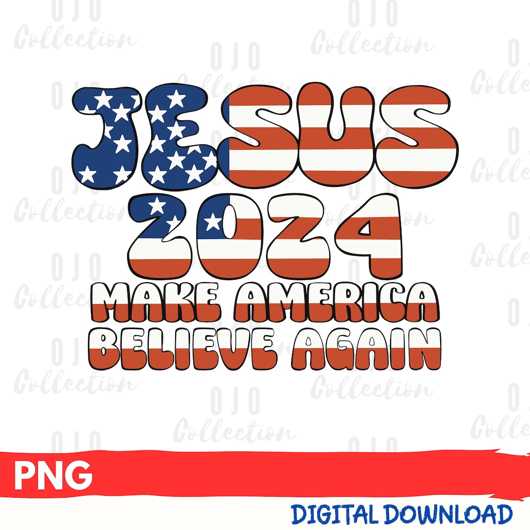 Jesus 2024 PNG Make America Believe Again, Election 2024 Sublimation ...