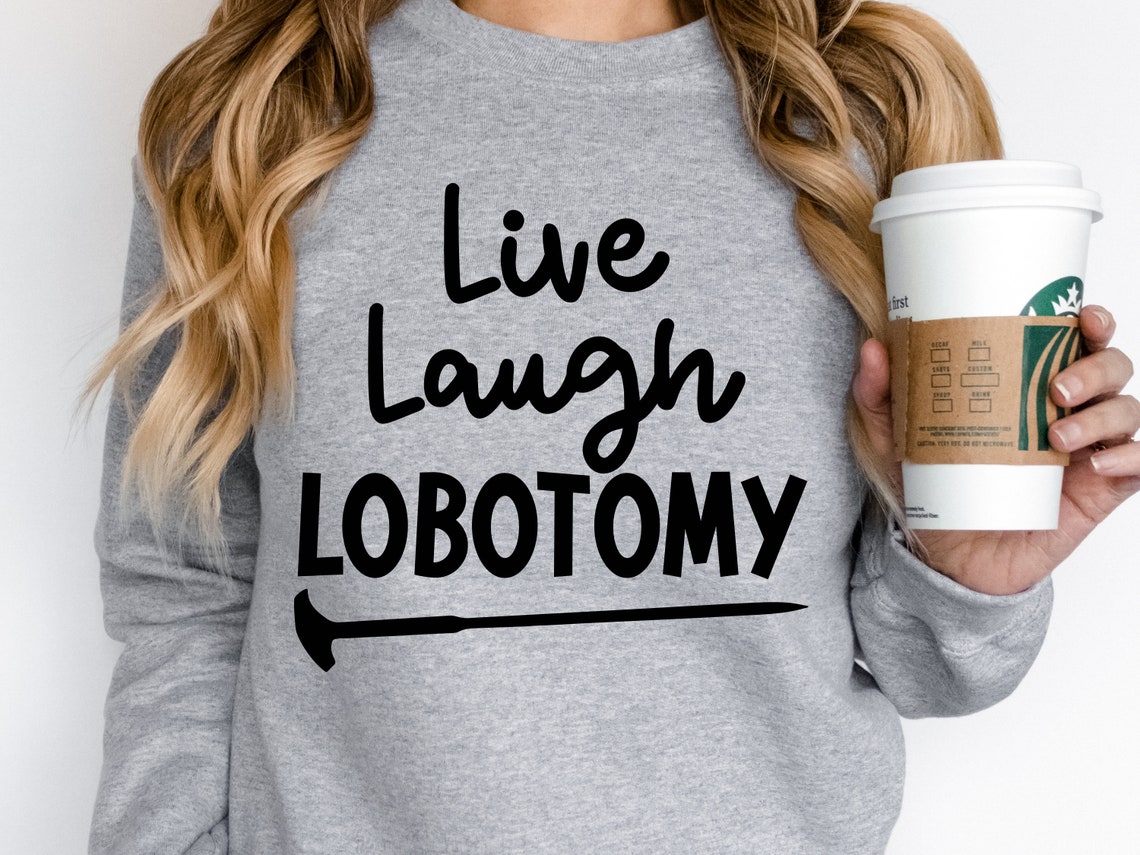 Live Laugh Lobotomy Svg Png, Morbid Humor Svg, Funny Cricut Cut File ...