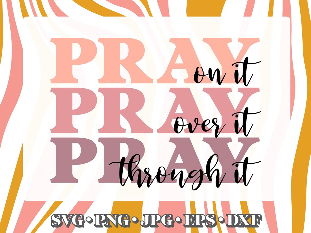 Pray SVG, Pray on It, Pray Over It, Christian SVG PNG, Power in Prayer ...