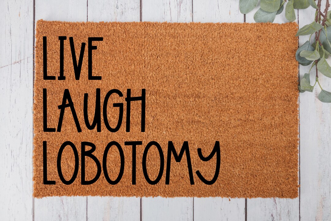 Live Laugh Lobotomy SVG, Lobotomy PNG, Funny Doormat Cutfile, Instant ...